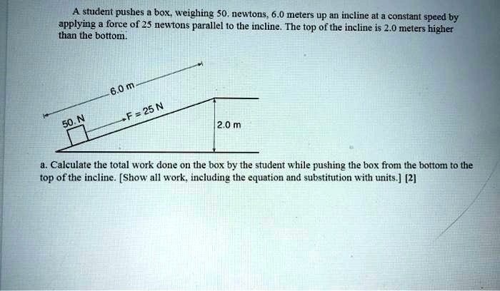 student pushes box weighing so newtons 60 meters up an incline at a ...