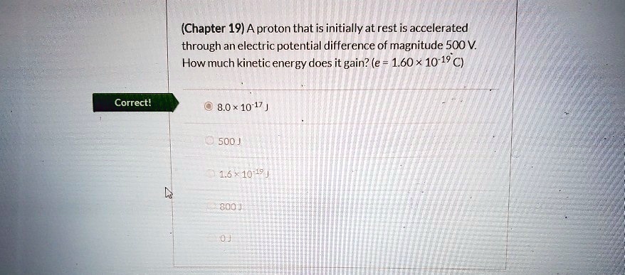 [GET ANSWER] (Chapter 19) A proton that is initially at rest is accelerated through an electric ...