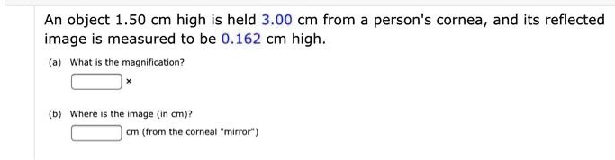 an object 150 cm high is held 300 cm from a persons cornea and its ...