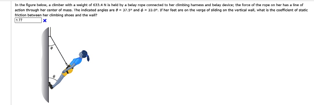 SOLVED: In the figure below, climber with weight of 633.4 N is held by ...