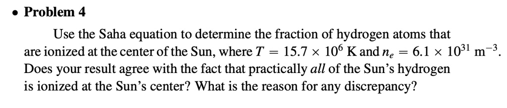 SOLVED: Problem 4 Use the Saha equation to determine the fraction of ...