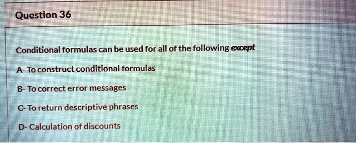 Solved Question 36 Conditional Formulas Can Be Used For All Of The Following Except A To