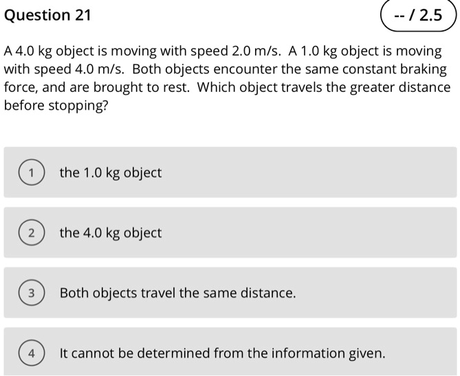 SOLVED: Question 21 2.5 A4.0 kg object is moving with speed 2.0 m/s: A ...
