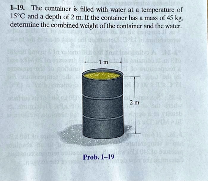 1-19. The container is filled with water at a temperature of 15°C and a depth of 2 m. If the ...
