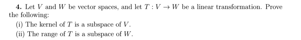SOLVED: Let V and W be vector spaces, and let T : V W be a linear transformation. Prove the ...