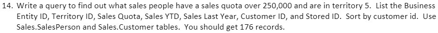 SOLVED: 14. Write a query to find out which salespeople have a sales quota over 250,000 and are ...