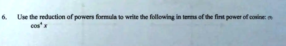 SOLVED: Use the reduction of powers formula to write the following in ...