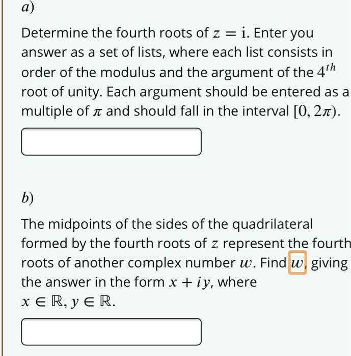 SOLVED: Determine the fourth roots of z =i. Enter you answer as a set ...