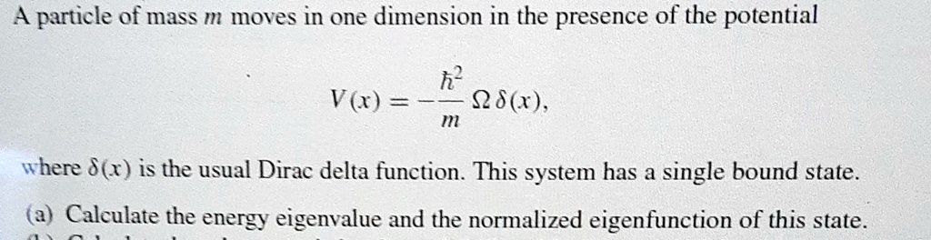SOLVED: A particle of mass m moves in one dimension in the presence of the potential h^2 V(x ...