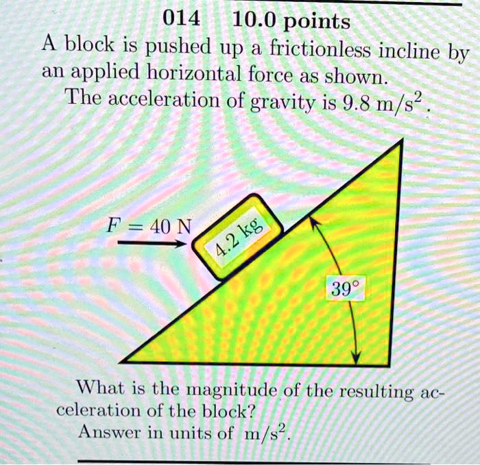 a block is pushed up a frictionless incline by an applied horizontal force as shown the ...
