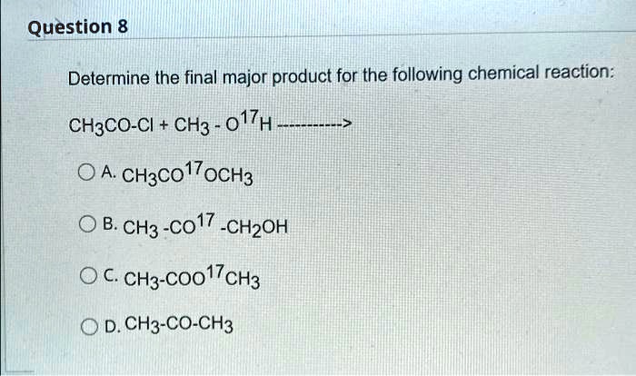 SOLVED: Determine the final major product for the following chemical reaction: CH3CO-Cl + CH3OH ...