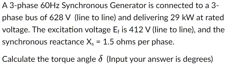 SOLVED: A 3-phase 60Hz Synchronous Generator is connected to a 3- phase bus of 628 V (line to ...