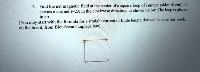 2. Find the net magnetic field at the center of a square loop of ...