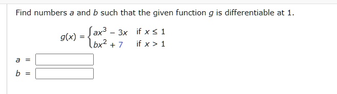SOLVED: Find numbers a and b such that the given function g is differentiable at 1. g(x) = (ax^3 ...