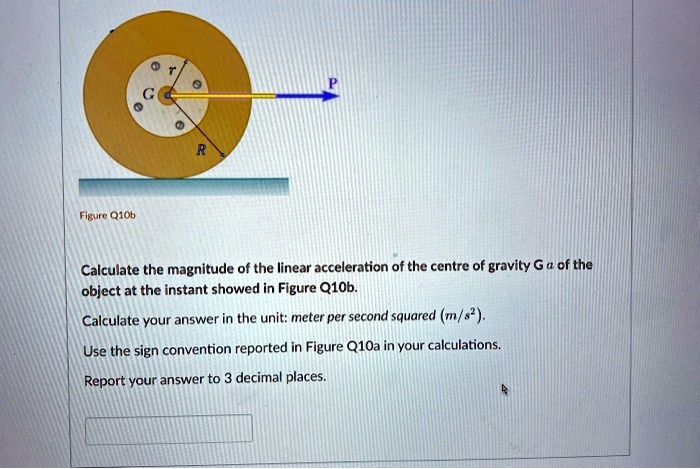 SOLVED: Figure Q10b Calculate the magnitude of the linear acceleration ...