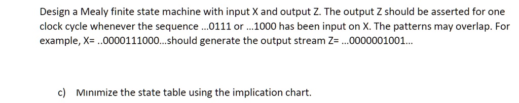 Solved Design A Mealy Finite State Machine With Input X And Output Z