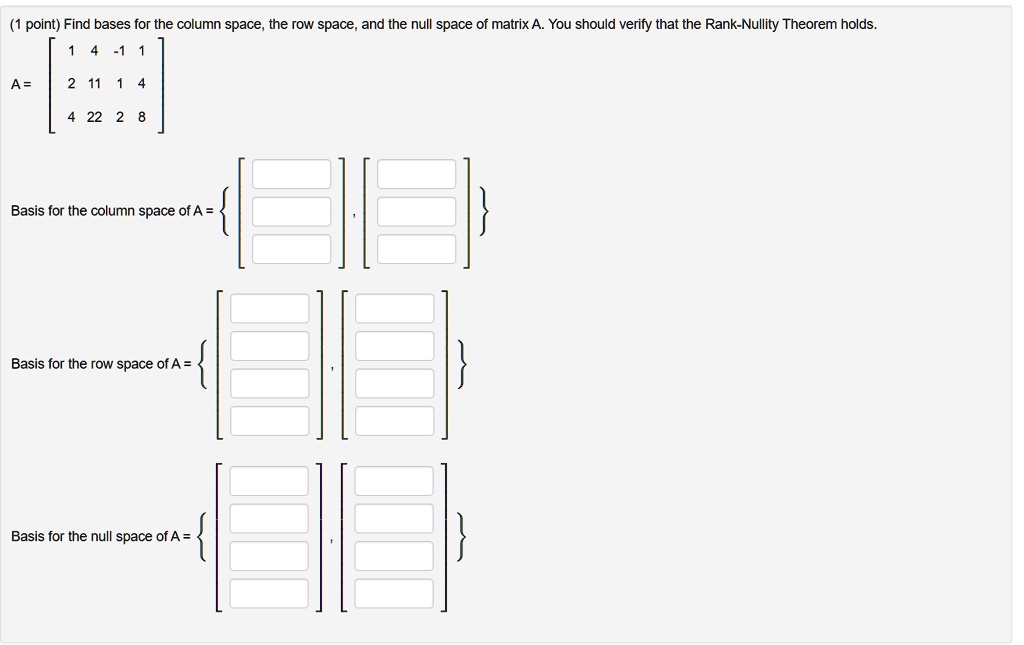 SOLVED:point) Find bases for the column space, the row space, and the ...