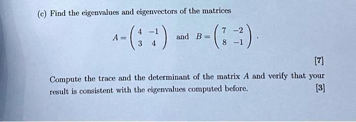 SOLVED: Find the eigenvalues and eigenvectors of the matrices A = and B = [7] Compute the trace ...