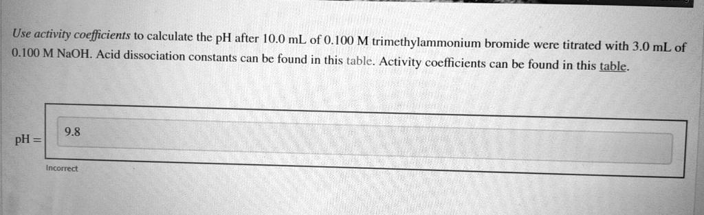 SOLVED: Use activity coefficients to calculate the pH after 10.0 mL of ...