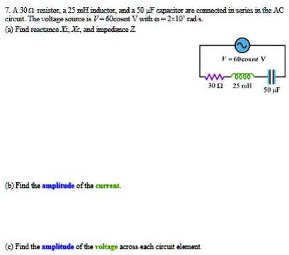 7. A 30 ? resistor, a 25 mH inductor, and a 50 µF capacitor are connected in series in the AC ...