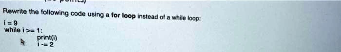 Solved Rewrite The Following Code Using A For Loop Instead Of A While Loop “`python For I In 3238