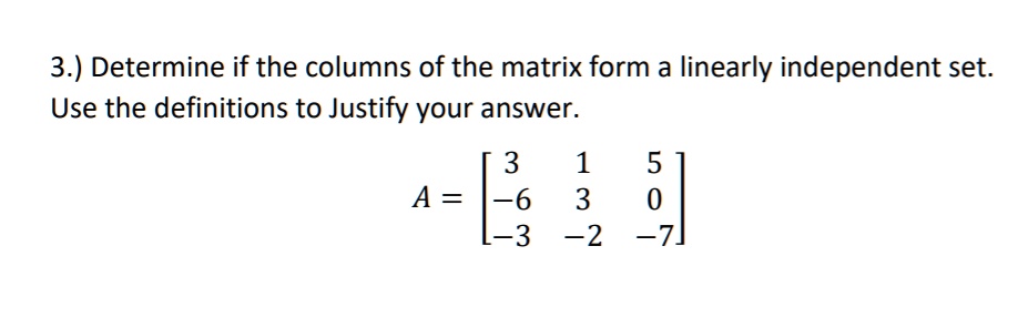 3 determine if the columns of the matrix form a linearly independent set use the definitions to ...