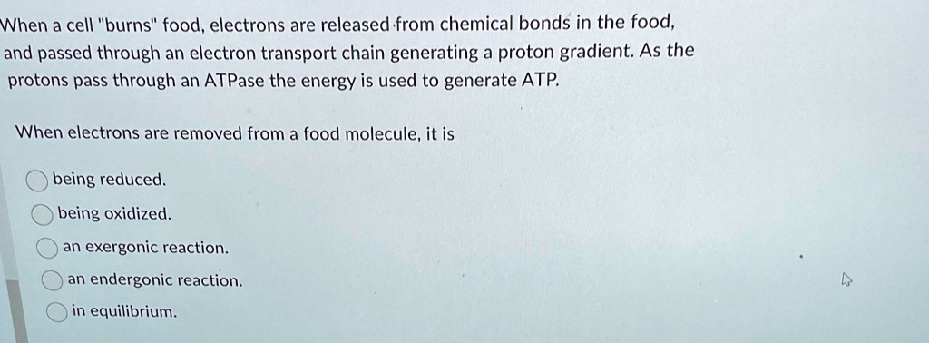 SOLVED: When a cell "burns" food, electrons are released from chemical ...