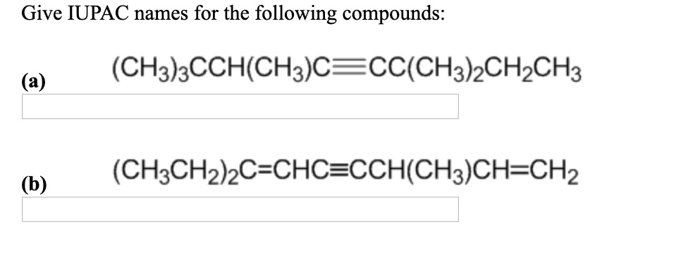 Give IUPAC names for the following compounds: (CH3)CCH(CH3)C CC(CH3)CH2CH3 (CH3CH2C=CCH(CH3)CH2CH3