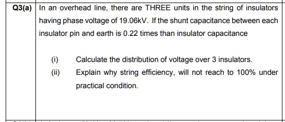SOLVED: Q3(a) In an overhead line, there are THREE units in the string of insulators having ...