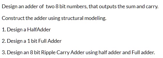 Design an adder of two 8 bit numbers, that outputs the sum and carry ...