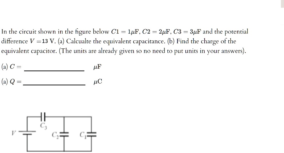 SOLVED: In the circuit shown in the figure below C1 = 1pF, C2 = 2pF, C3 = 3uF and the potential ...