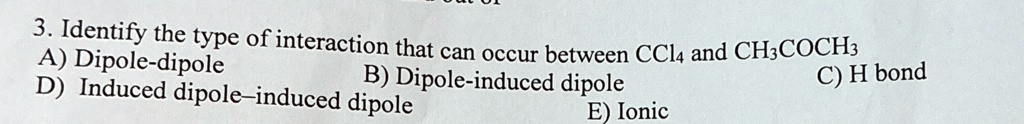 3 identify the type of interaction that can occur between ccl4 and ...