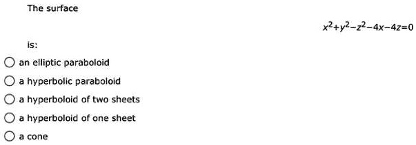 SOLVED: The surface x2+y2-z2-4x-4z=0 is: O an elliptic paraboloid a ...