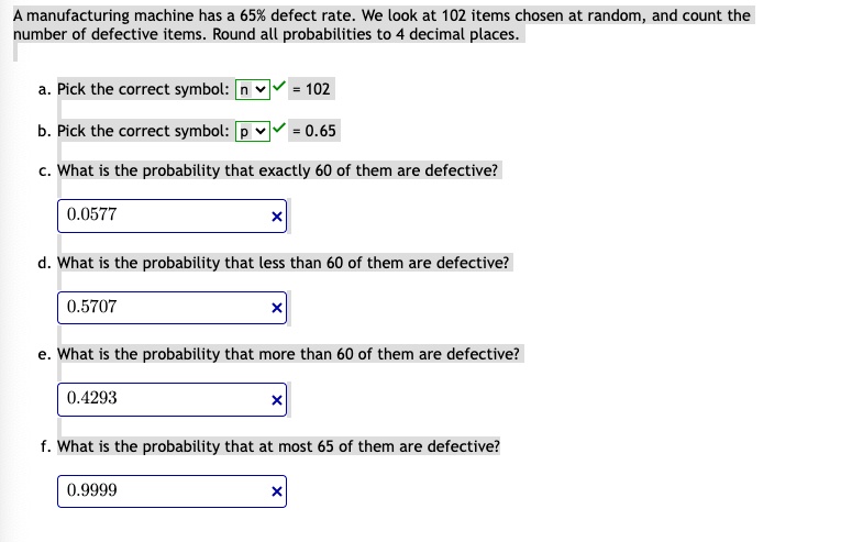 SOLVED: A manufacturing machine has a 65% defect rate.We look at 102 ...