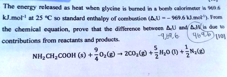 The energy released as heat when glycine is burned in a bomb ...