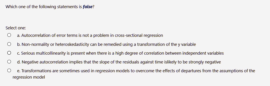 SOLVED: Which one of the following statements is false? Select one: Autocorrelation of error ...