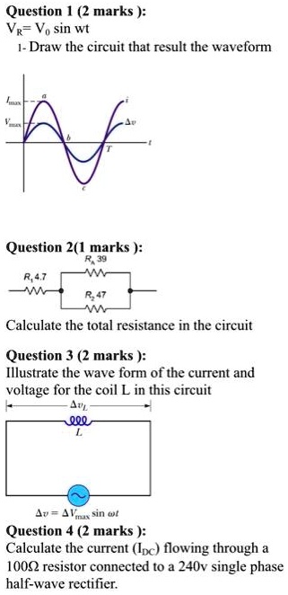 Question 1 (2 marks ): VR= Vo sin wt 1- Draw the circuit that result the waveform Question 2(1 ...