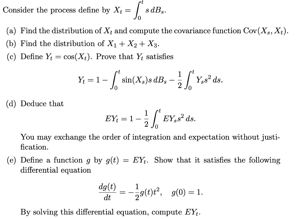SOLVED: Consider the process defined by Xt = J s dBs. (a) Find the ...