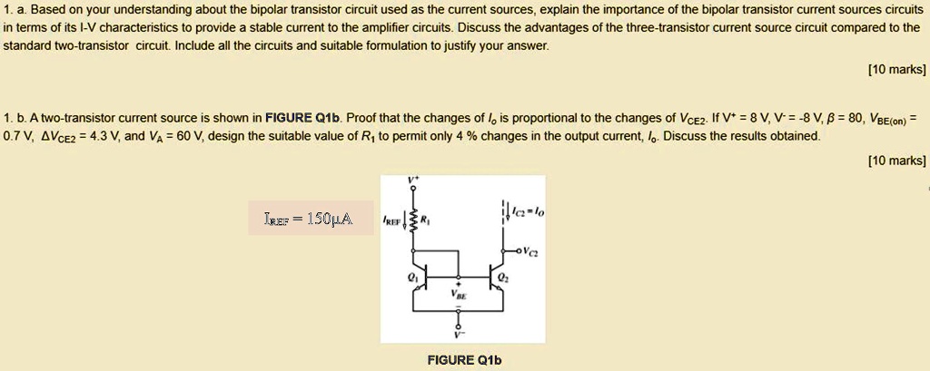 1. a. Based on your understanding about the bipolar transistor circuit used as the current ...