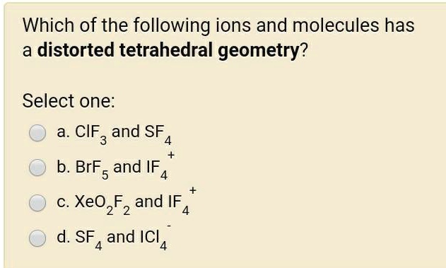 SOLVED: Which of the following ions and molecules has distorted ...