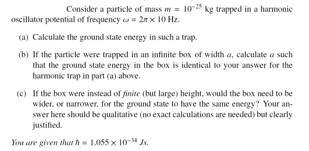 Consider a particle of mass m = 10^-25 kg trapped in a harmonic oscillator potential of ...