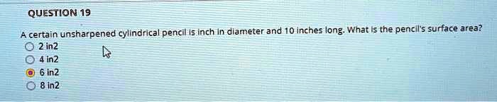 A certain unsharpened cylindrical pencil is inch in diameter...