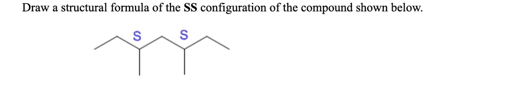 draw a structural formula of the ss configuration of the compound shown ...