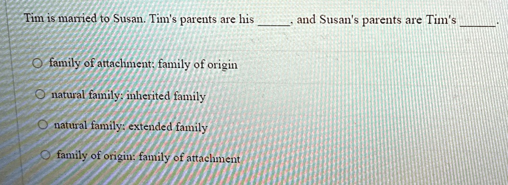 Tim is married to Susan. Tim's parents are his , and Susan's parents ...