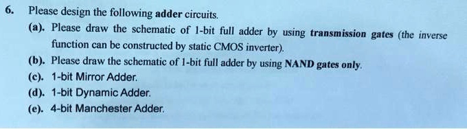 SOLVED: Please design the following adder circuits: a. Please draw the schematic of a 1-bit full ...