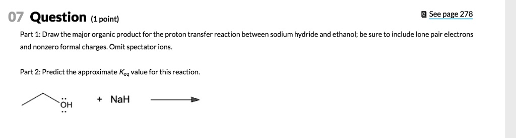 SOLVED: 07 Question (1 point) See page 278 Part 1: Draw the major organic product for the proton ...