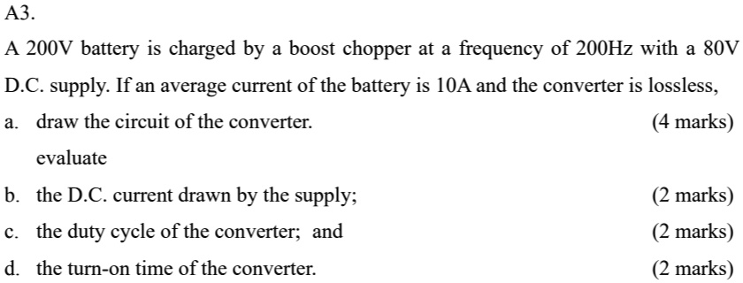 SOLVED: A3. A 200V battery is charged by a boost chopper at a frequency ...