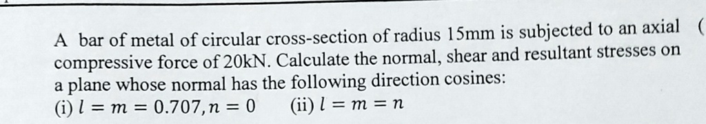 A bar of metal of circular cross-section of radius 15mm is subjected to ...