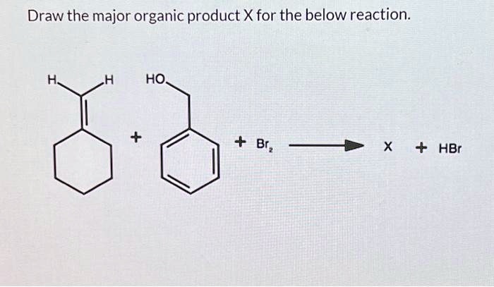 SOLVED: Draw the major organic product X for the below reaction: H2O, 8.3 + Br2 X + HBr Draw the ...