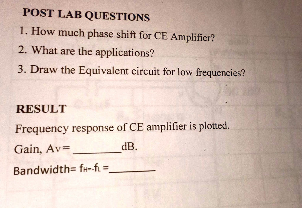POST LAB QUESTIONS 1. How much phase shift for CE Amplifier? 2. What are the applications? 3 ...
